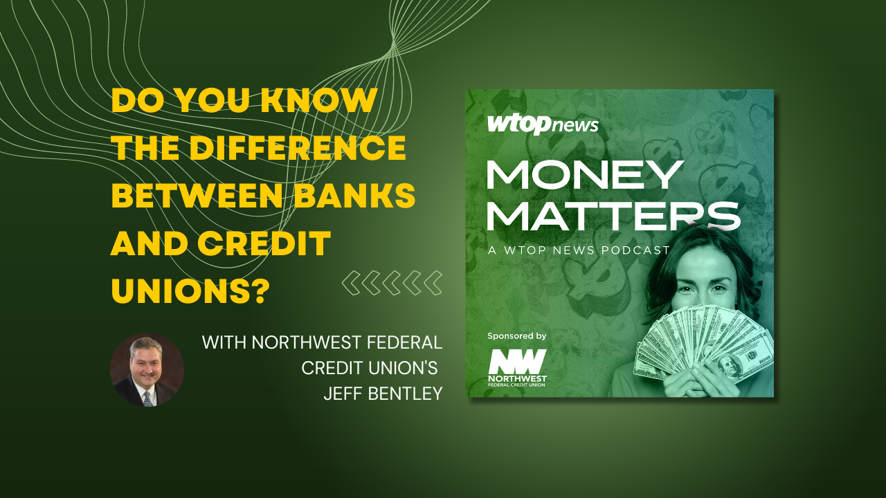 Do you know the difference between banks and credit unions? - WTOP News